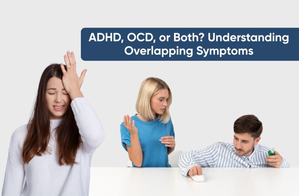 ADHD, OCD or Both? Understanding Overlapping Symptoms
