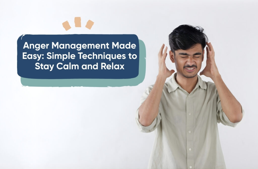 Anger Management Made Easy: Simple Techniques to Stay Calm and Relax