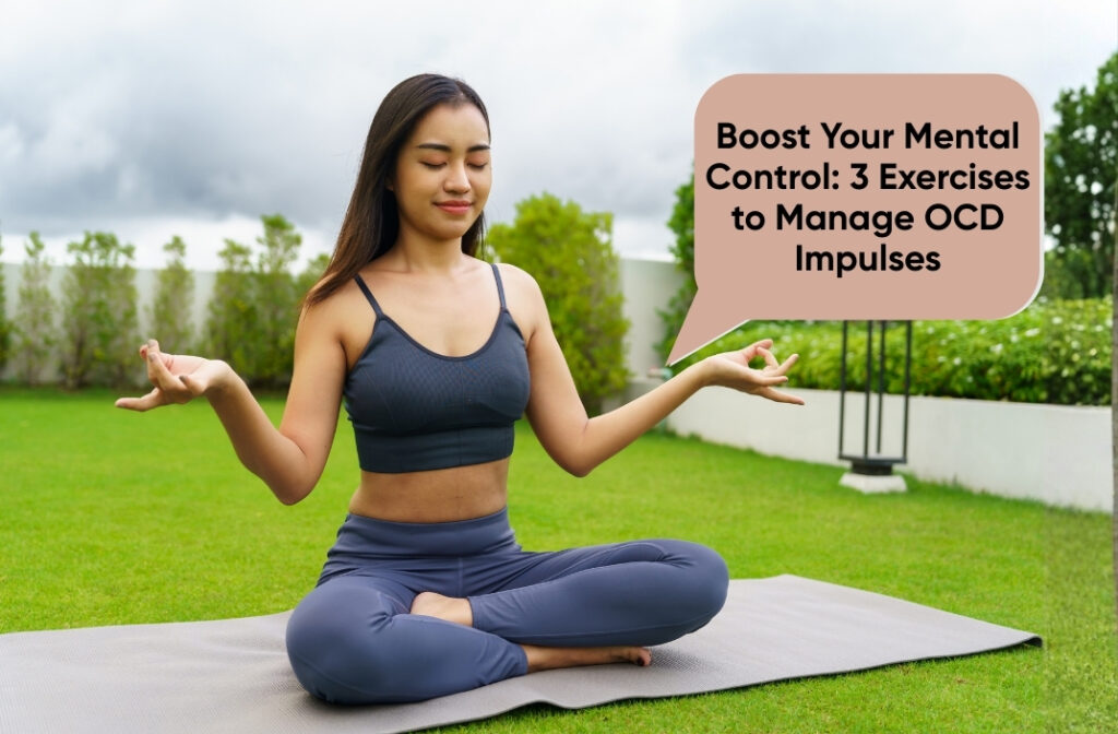 Boost Your Mental Control: 3 Exercises to Manage OCD Impulses