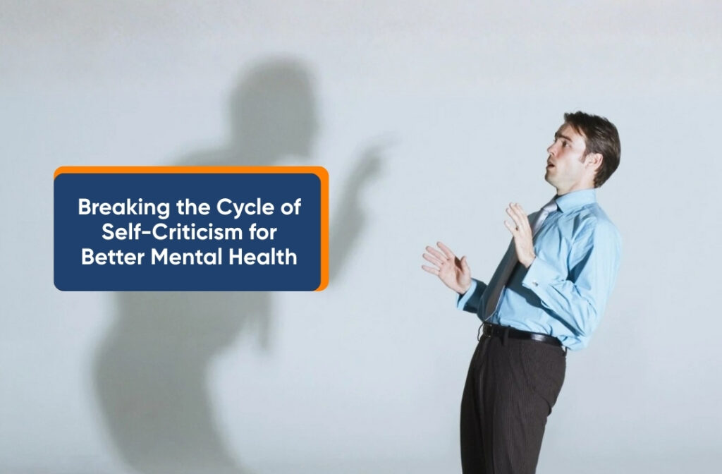 Breaking the Cycle of Self-Criticism for Better Mental Health
